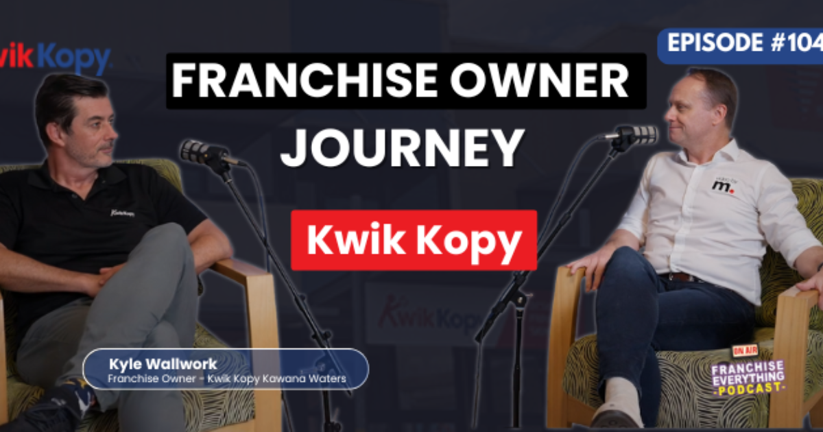 Ep104 Kyle Wallwork, Kwik Kopy Kawana Waters - franchise owner journey