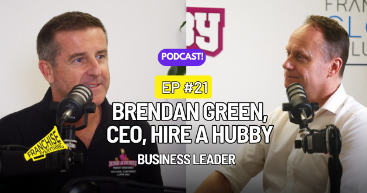 Ep21 - Brendan Green, Hire A Hubby, CEO. Franchise Business Leader