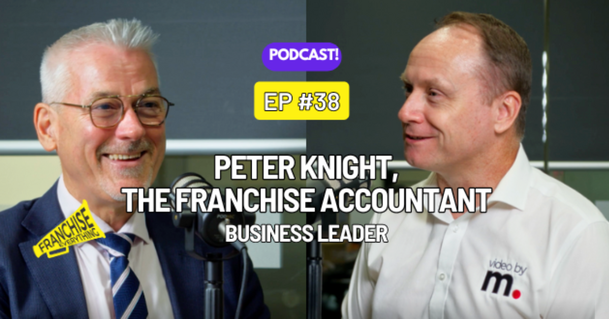 Ep38 Peter Knight, The Franchise Accountant. Franchise Business Leader