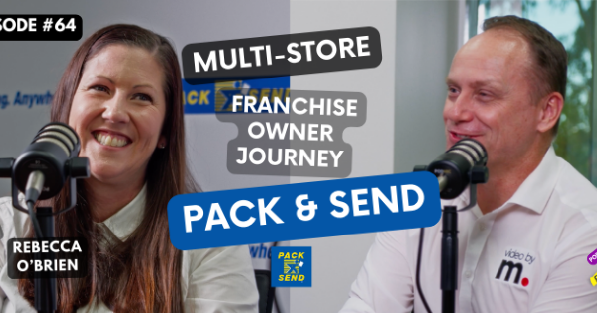 Ep64 Rebecca O'Brien, PACK & SEND Multi-Store franchise owner journey