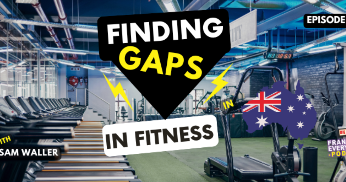Ep80 Finding gaps in the fitness industry in the Australian market, with Sam Waller, Stepz Fitness