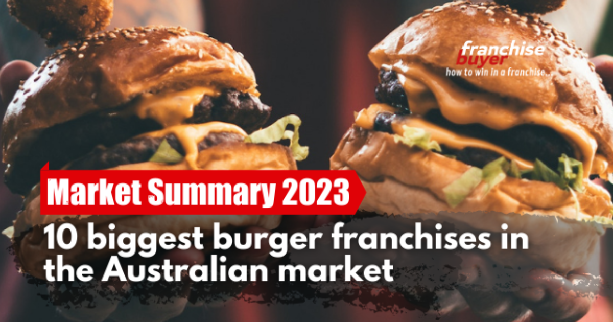 The 10 biggest burger franchises in the Australian market