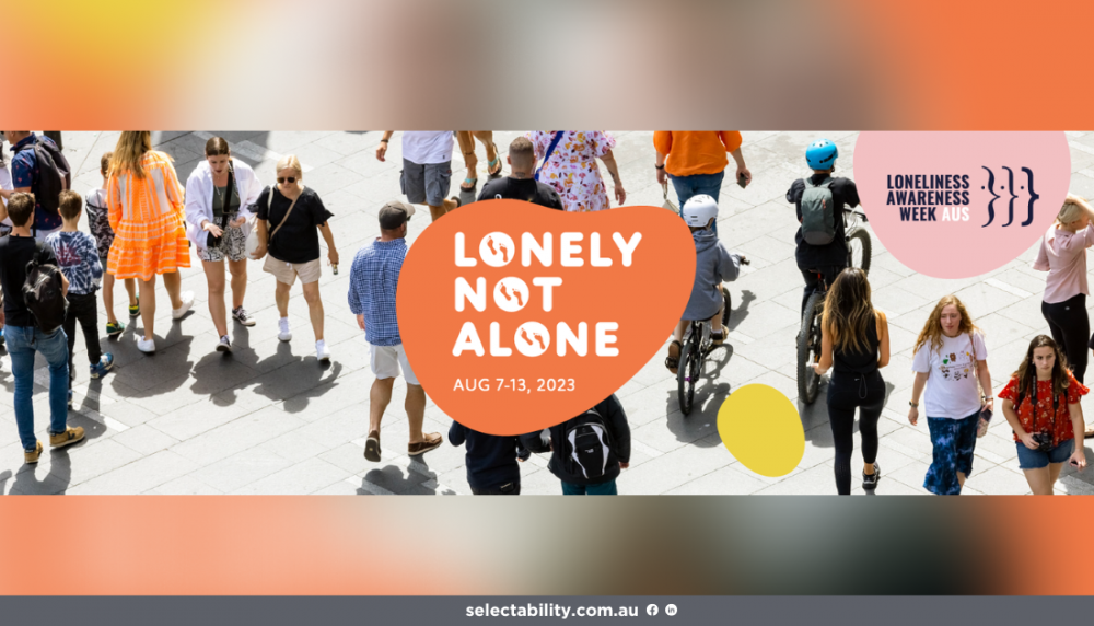 Lonely not alone: Loneliness Awareness Week | selectability