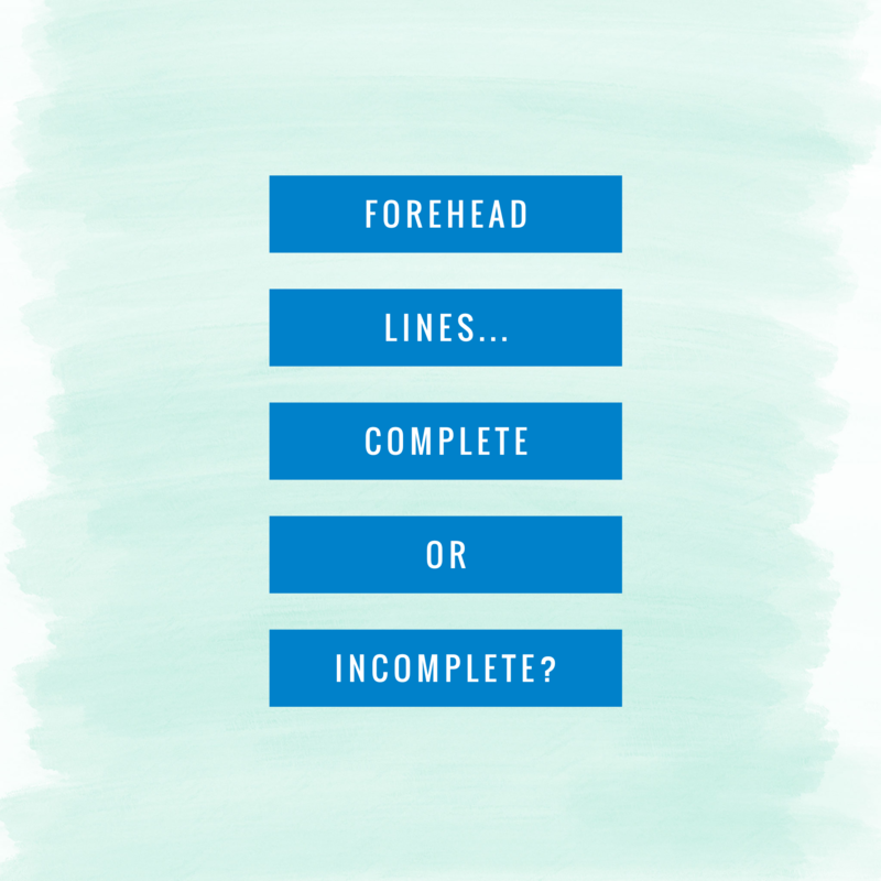 Forehead Lines if they are complete or incomplete