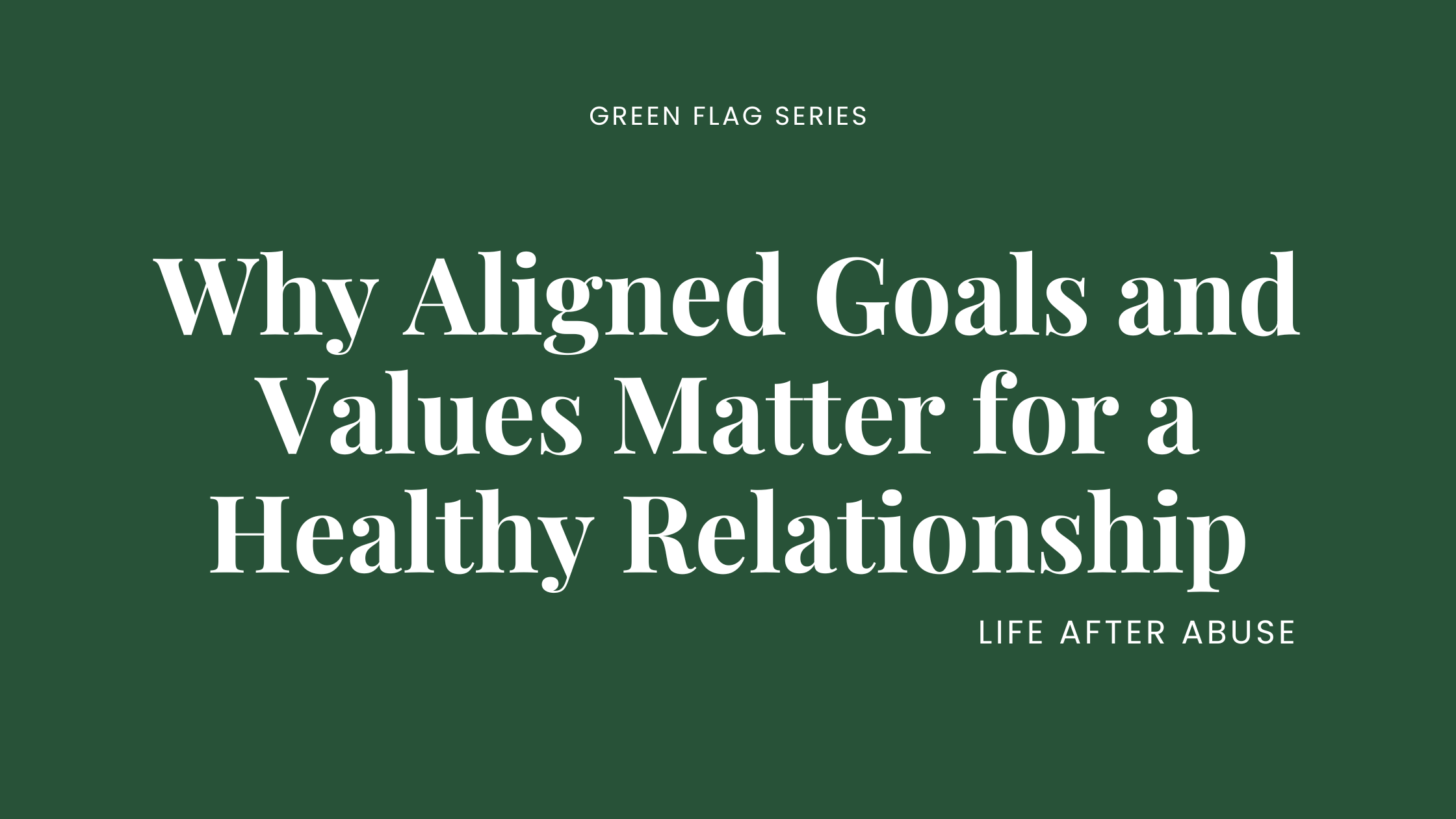 Why Aligned Goals and Values Matter for a Relationship