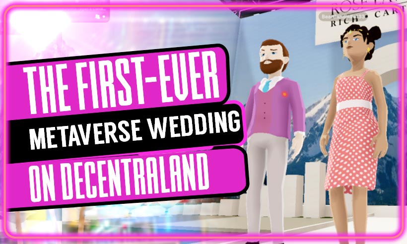 Decentraland Hosted the World’s First Ever Metaverse Wedding