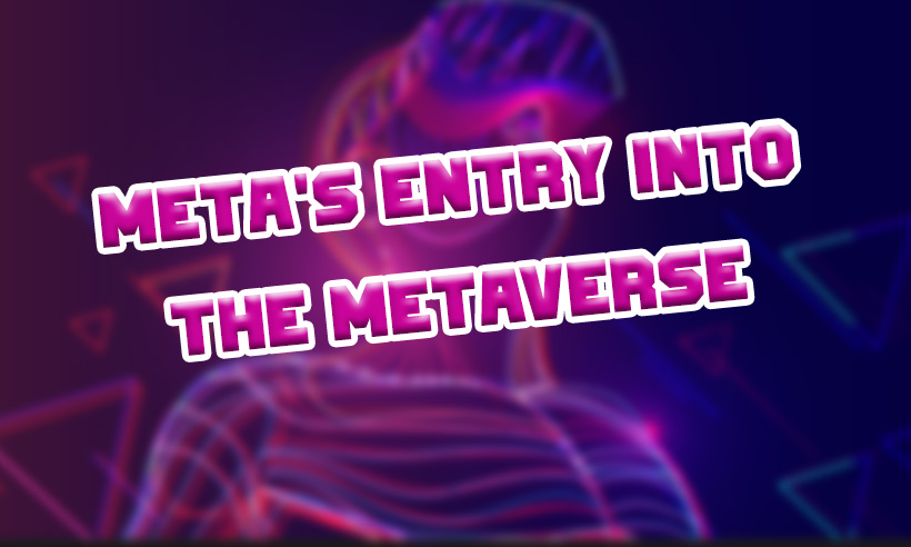 Meta's Entry into The Metaverse: Latest Developments