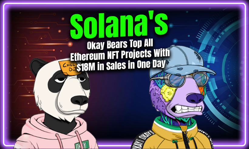 Solana's Okay Bears Top All Ethereum NFT Projects With $18M in Sales in ...