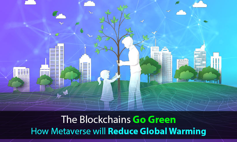 The Blockchains Go Green: How Metaverse will Reduce Global Warming