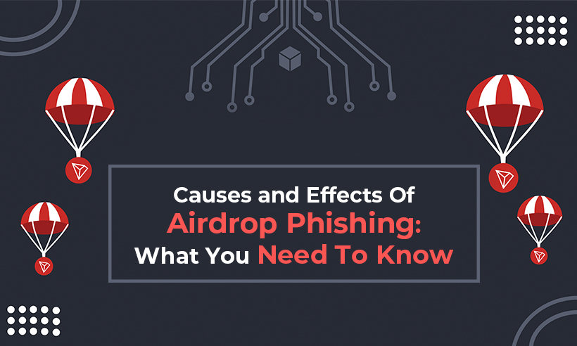 Causes and Effects Of Airdrop Phishing: What You Need To Know