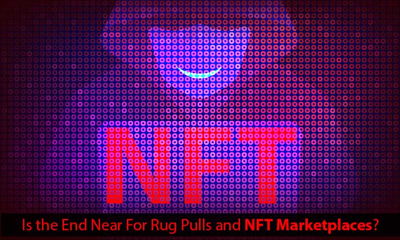 Is the End Near For Rug Pulls and NFT Marketplaces?