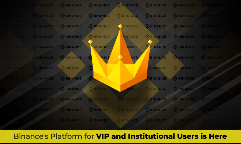 Binance Launches New Platform for VIP and Institutional Users